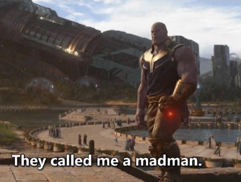 Meme Generator - Thanos ‘They called me a madman’ - Newfa Stuff